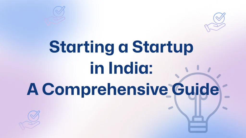 Starting a Startup in India: A Comprehensive Guide
