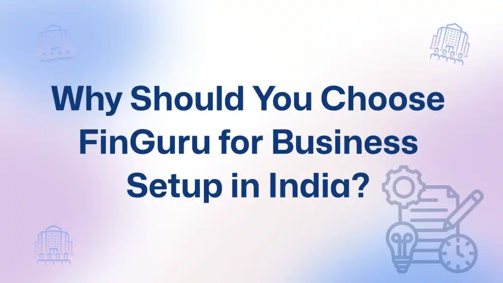 Why Should You Choose FinGuru for Business Setup in India?