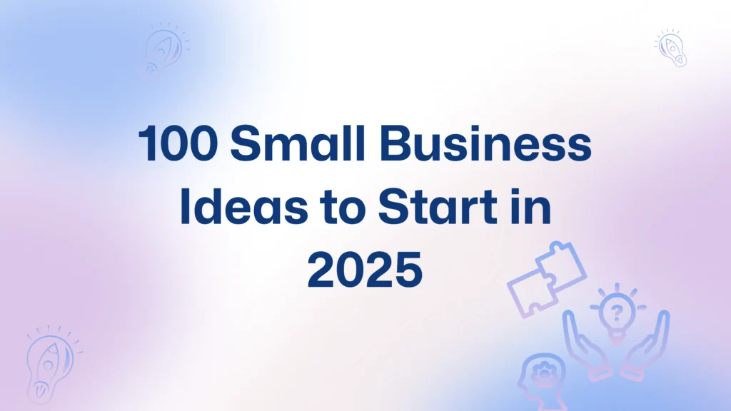 100 Small Business Ideas to Start in 2025