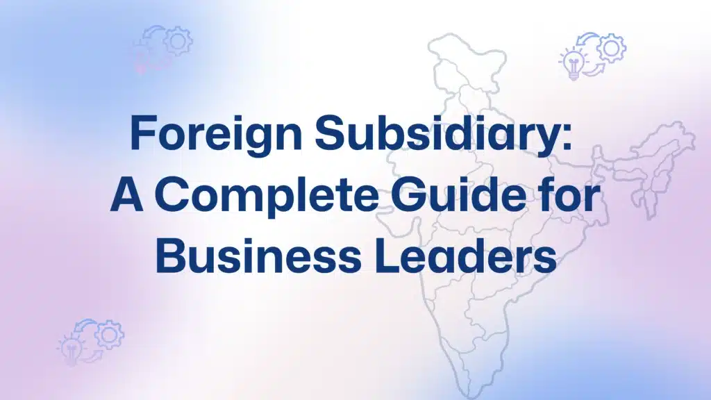 Foreign Subsidiary: A Complete Guide for Business Leaders
