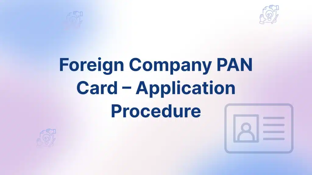 Foreign Company PAN Card – Application Procedure